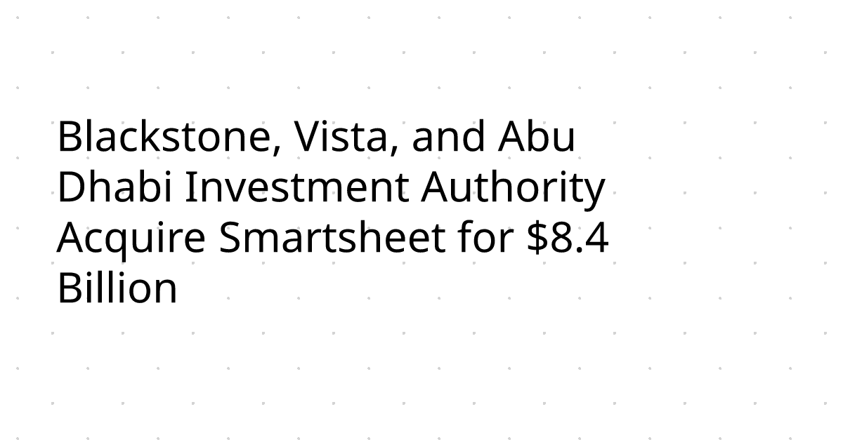 Blackstone, Vista, and Abu Dhabi Investment Authority Acquire ...