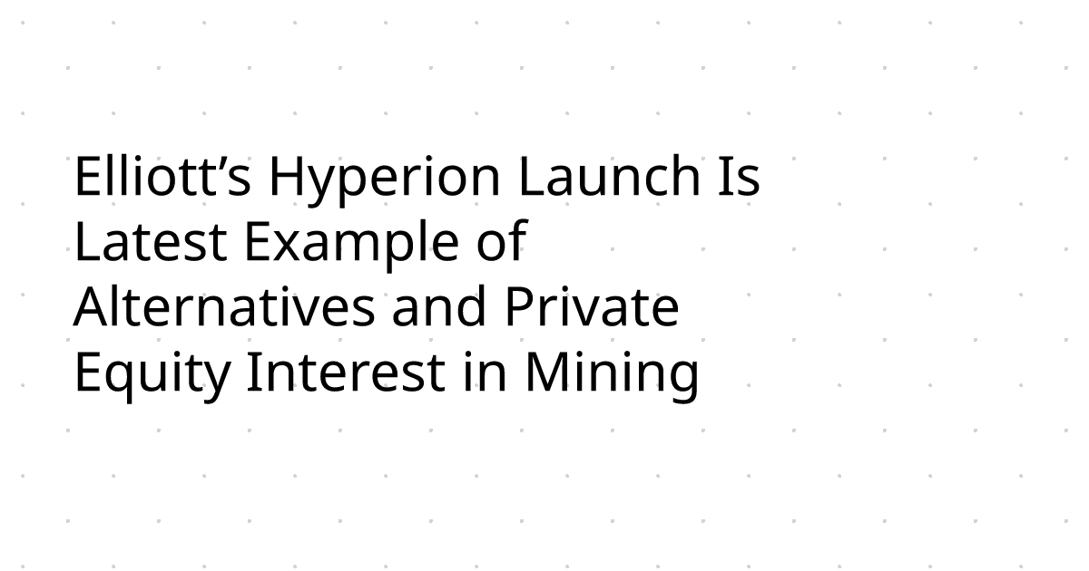 Elliott’s Hyperion Launch Is Latest Example of Alternatives and Private ...
