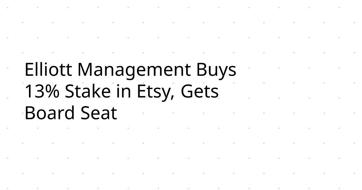 Elliott Management Buys 13% Stake in Etsy, Gets Board Seat