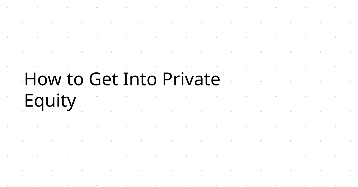 How to Get Into Private Equity