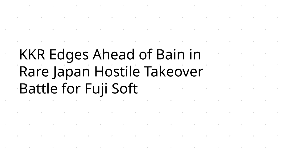 KKR Edges Ahead of Bain in Rare Japan Hostile Takeover Battle for Fuji Soft