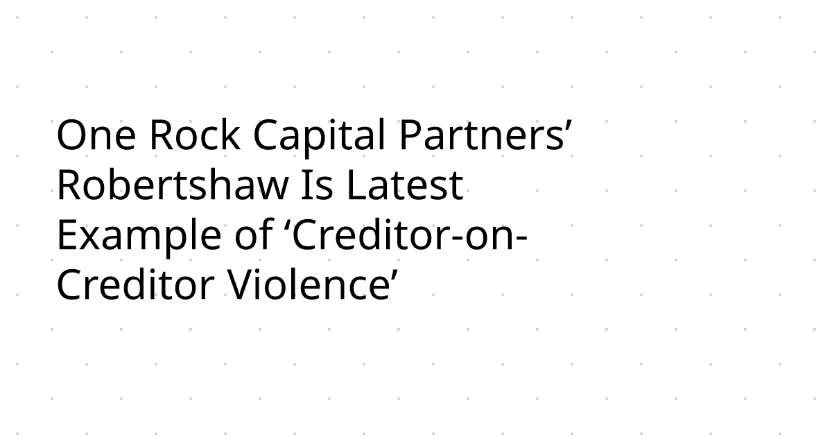 One Rock Capital Partners’ Robertshaw Is Latest Example of ‘Creditor-on ...