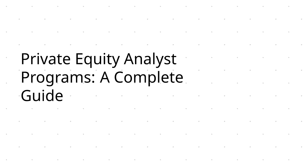 Private Equity Analyst Programs: A Complete Guide