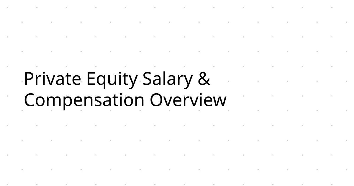 Private Equity Salary & Compensation Overview