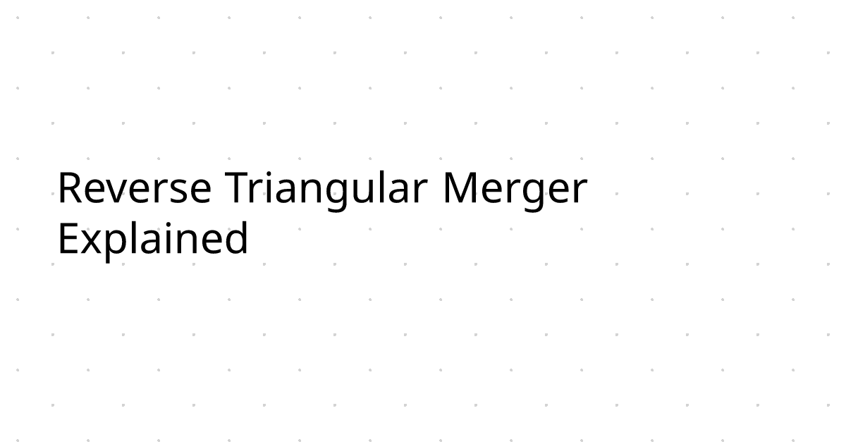 Reverse Triangular Merger Explained