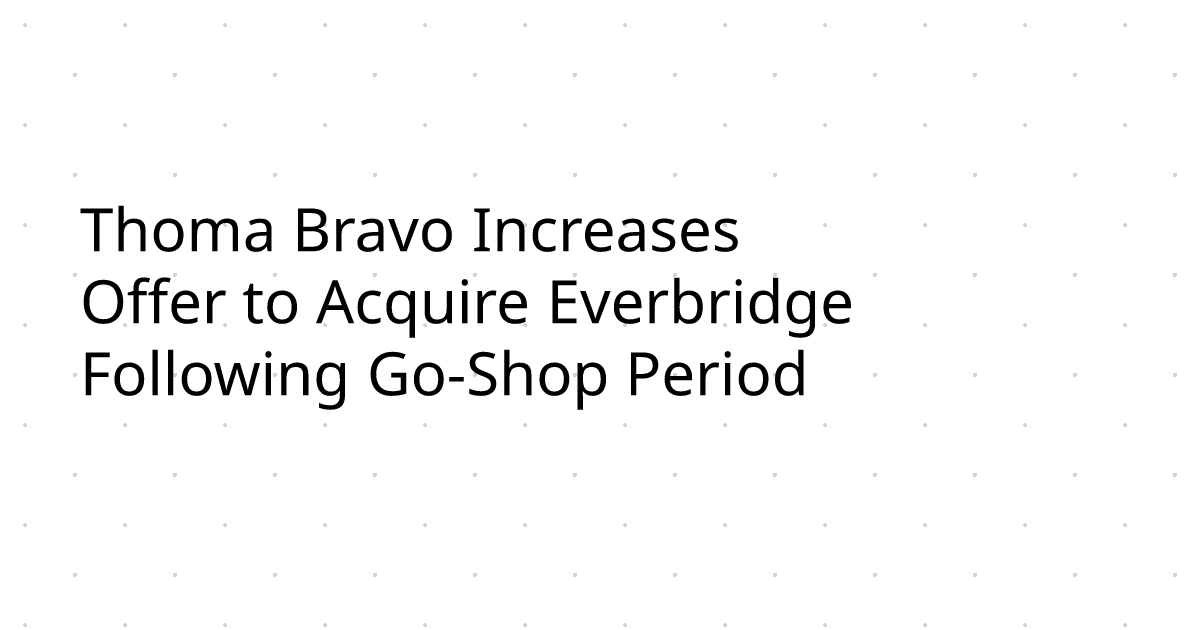Thoma Bravo Increases Offer to Acquire Everbridge Following Go-Shop Period