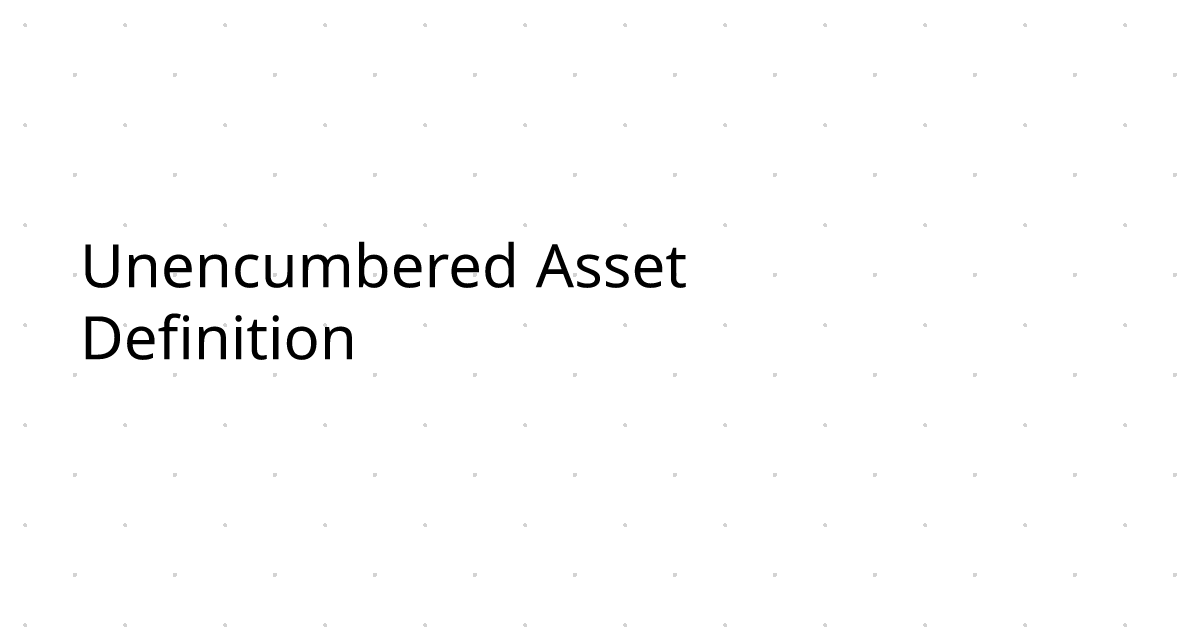 Unencumbered Asset Definition